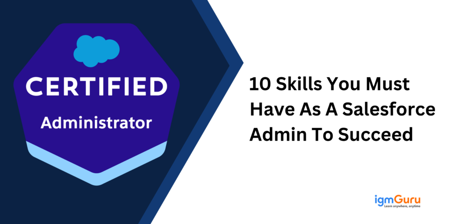 10 Skills You Must Have As A Salesforce Admin To Succeed