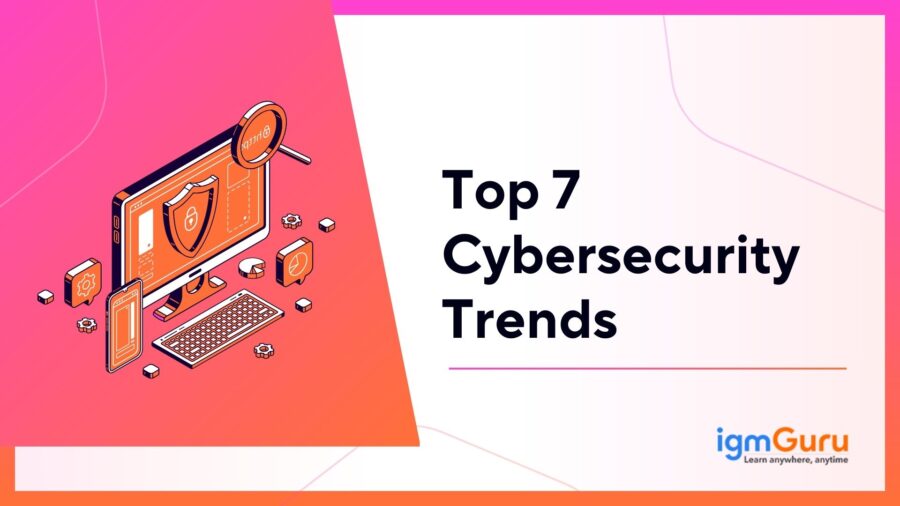 7 Best Cybersecurity Trends To Follow in 2025