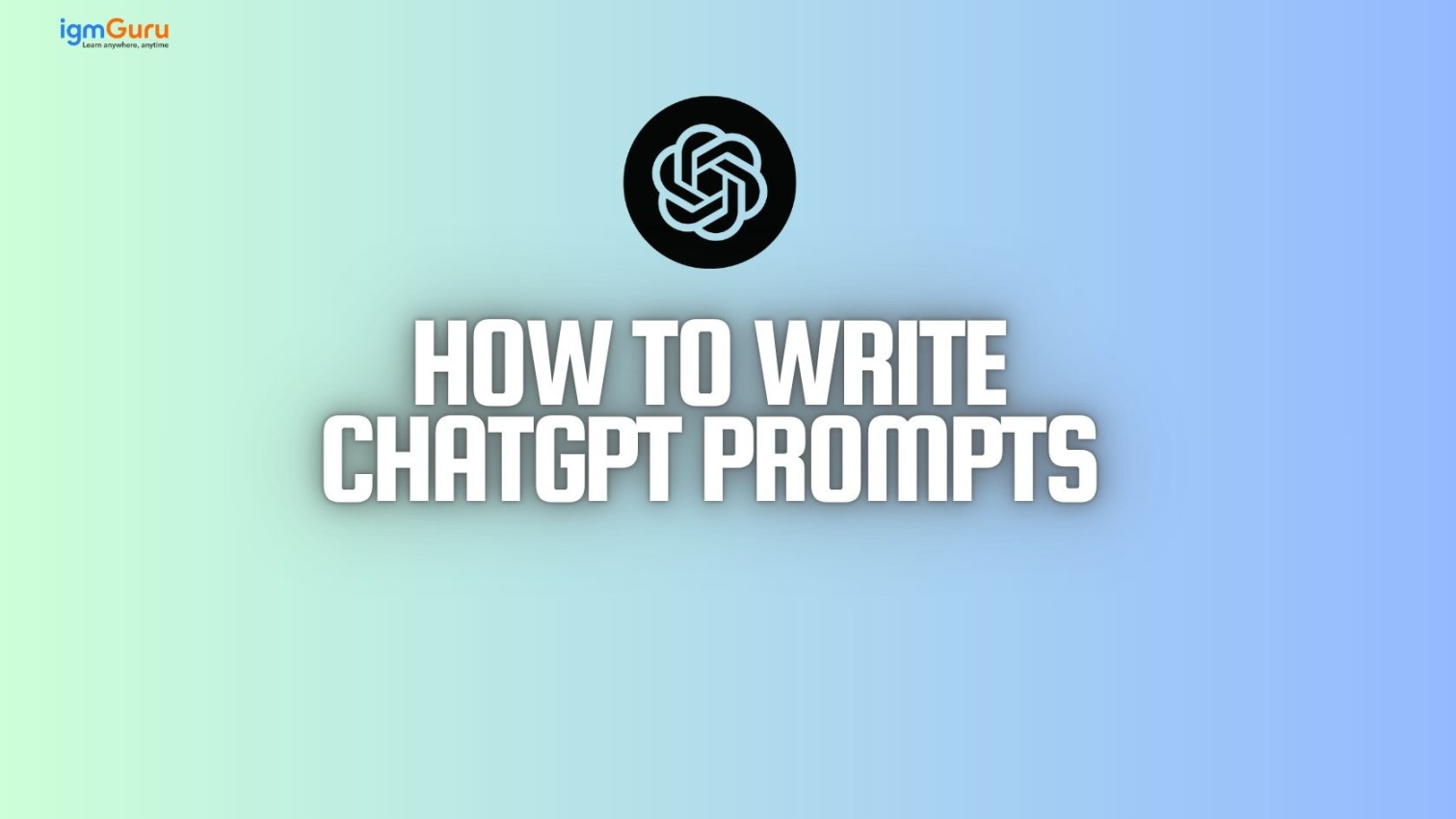 A Complete Guide on How to Write ChatGPT Prompts