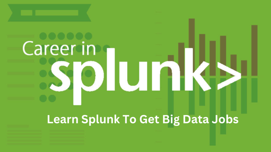 Splunk Careers- Learn Splunk To Get Big Data Jobs