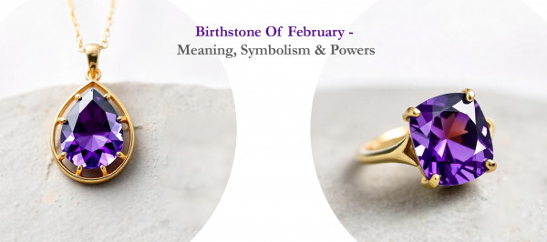 Birthstone of February - Meaning, Symbolism & Powers
