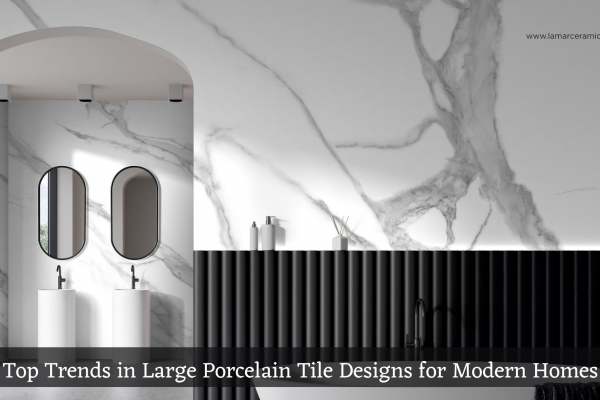 Top Trends in Large Porcelain Tile Designs for Modern Homes